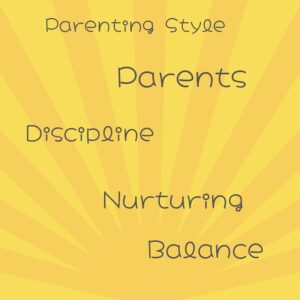 How Do Parents Balance Discipline and Nurturing in Their Parenting Style?